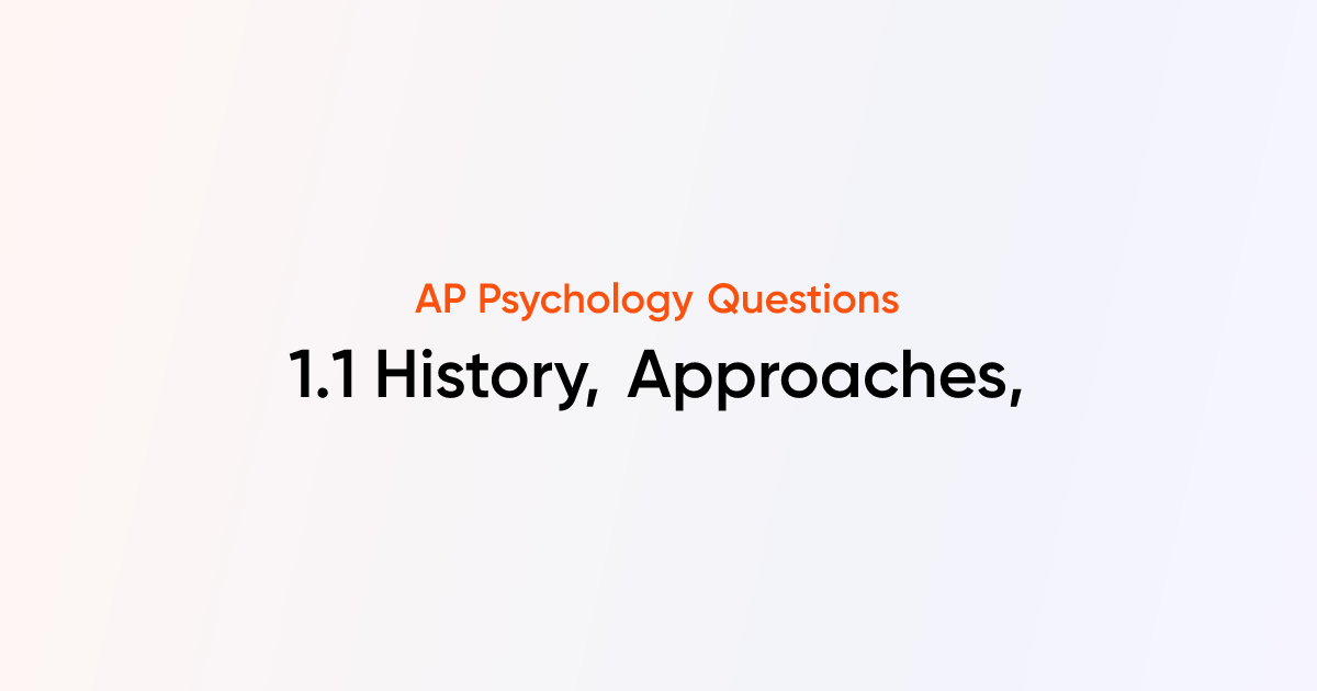 1.1 History, Approaches, & Research Methods - AP Psychology Questions