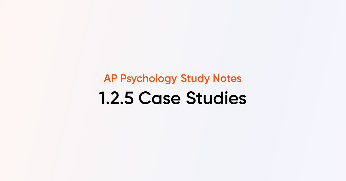 Case Studies (1.2.5) | AP Psychology Notes | TutorChase