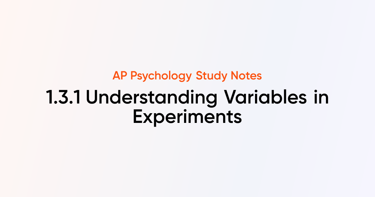 Understanding Variables in Experiments (1.3.1) | AP Psychology Notes ...