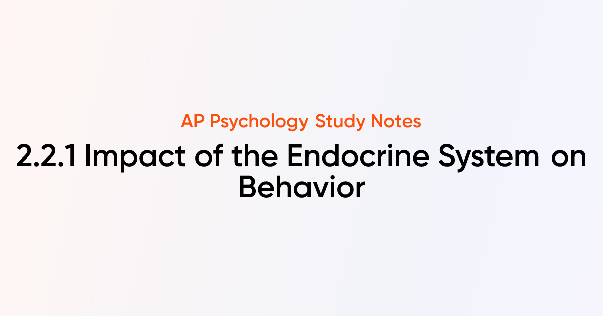 2.2.1 Impact of the Endocrine System on Behavior | AP Psychology Notes ...