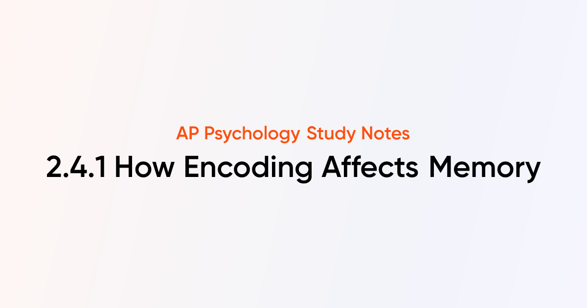How Encoding Affects Memory (2.4.1) | AP Psychology Notes | TutorChase