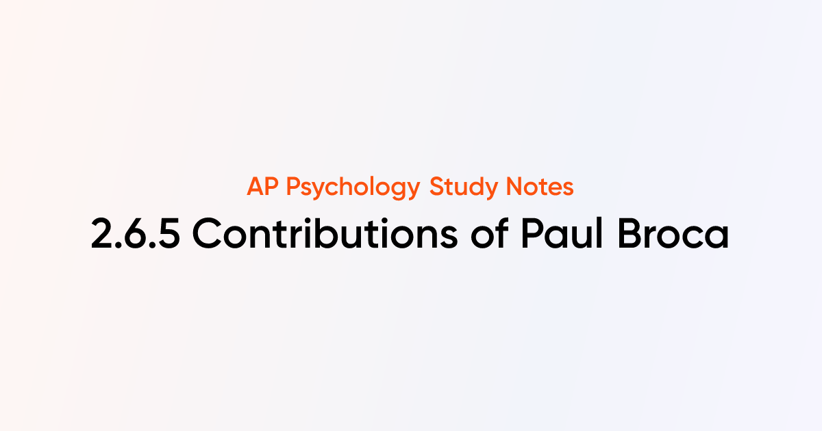2.6.5 Contributions of Paul Broca | AP Psychology Notes | TutorChase