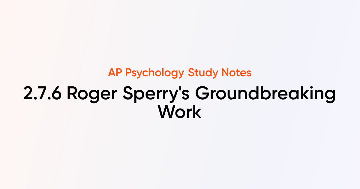 2.7.6 Roger Sperry's Groundbreaking Work | AP Psychology Notes | TutorChase
