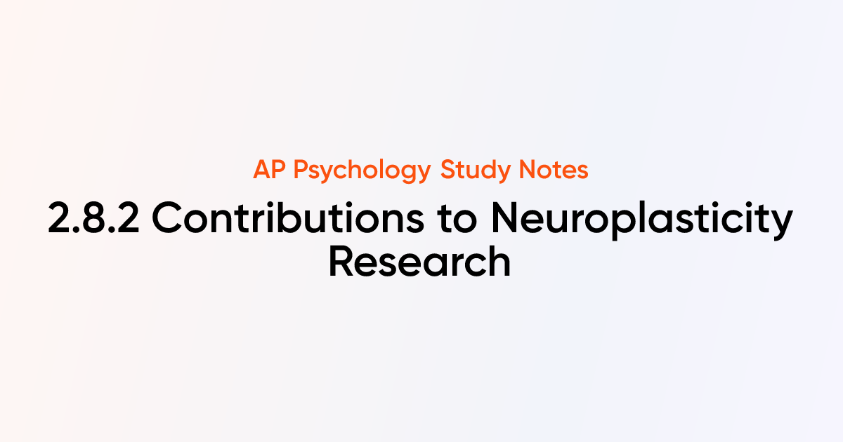 2.8.2 Contributions to Neuroplasticity Research | AP Psychology Notes ...