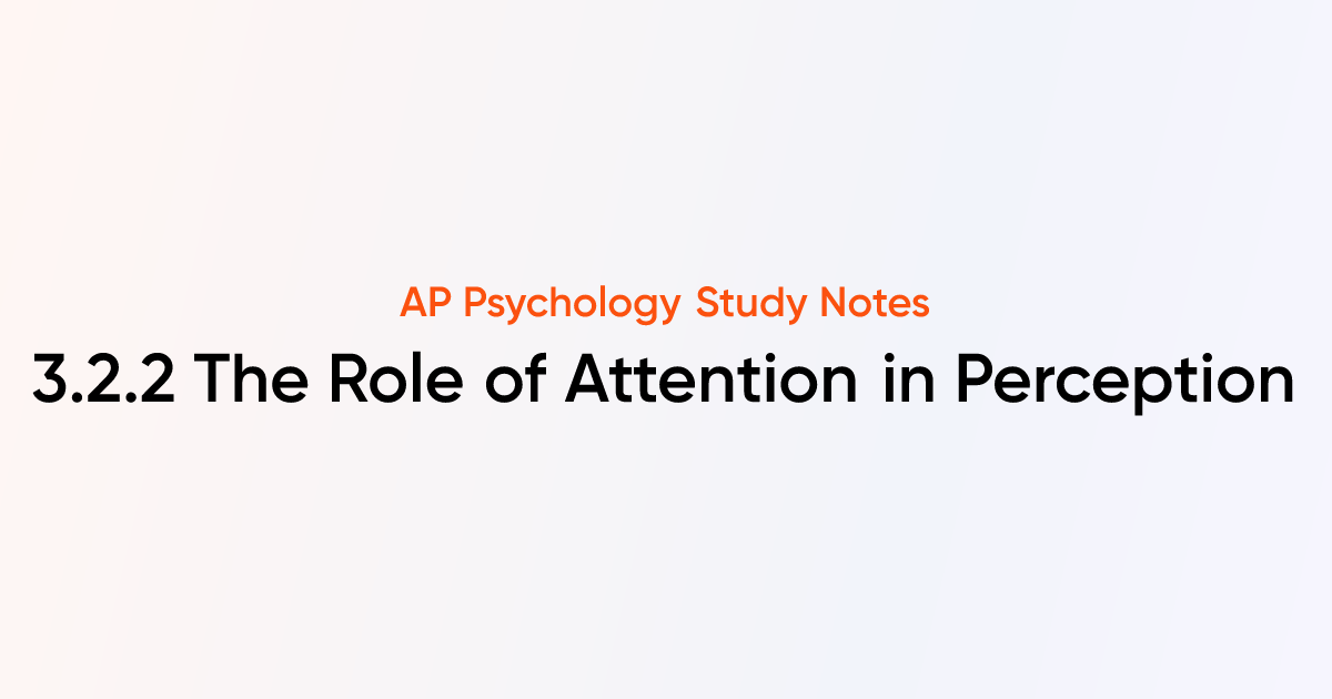 3.2.2 The Role of Attention in Perception | AP Psychology Notes ...
