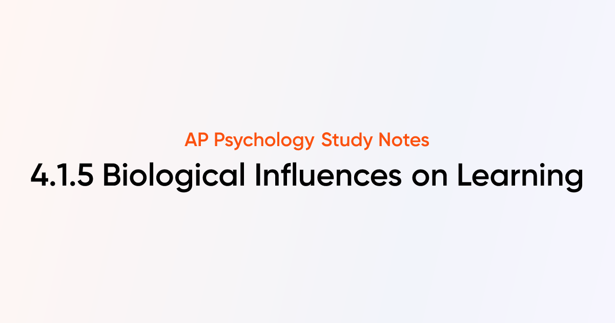 4.1.5 Biological Influences on Learning | AP Psychology Notes | TutorChase
