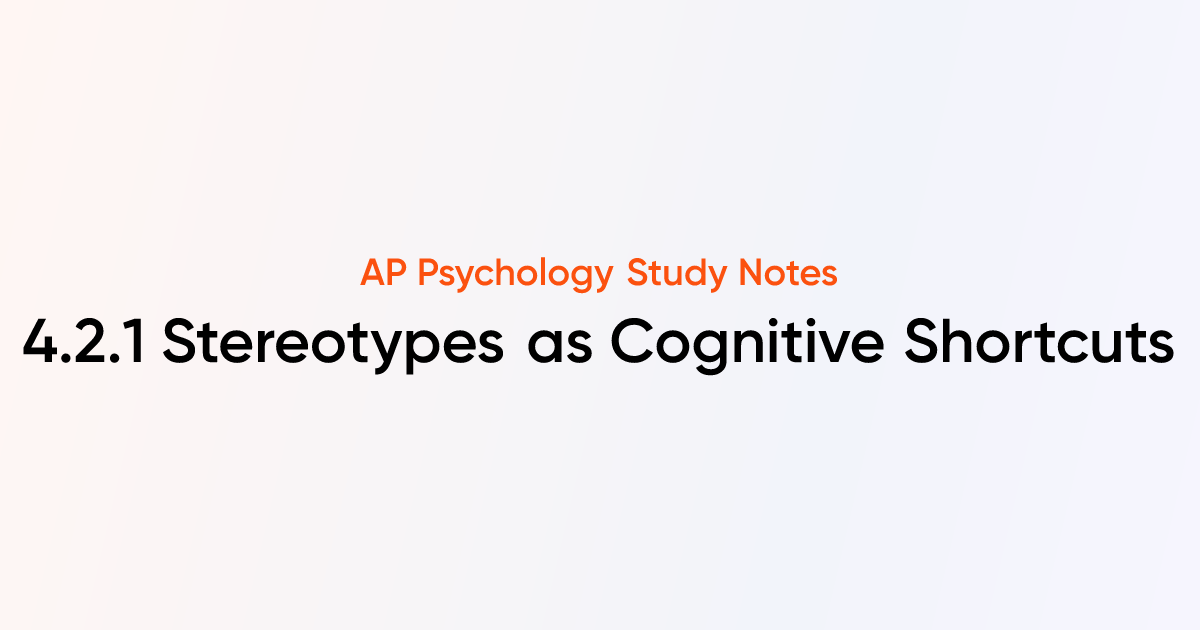 Stereotypes as Cognitive Shortcuts (4.2.1) | AP Psychology Notes ...