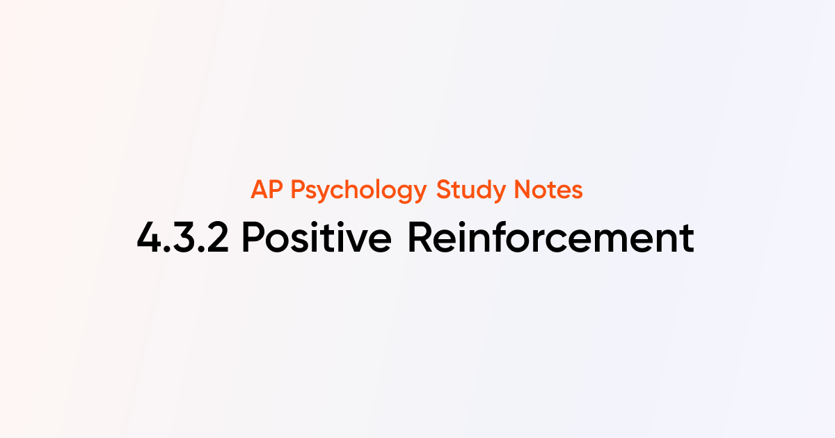 4.3.2 Positive Reinforcement | AP Psychology Notes | TutorChase