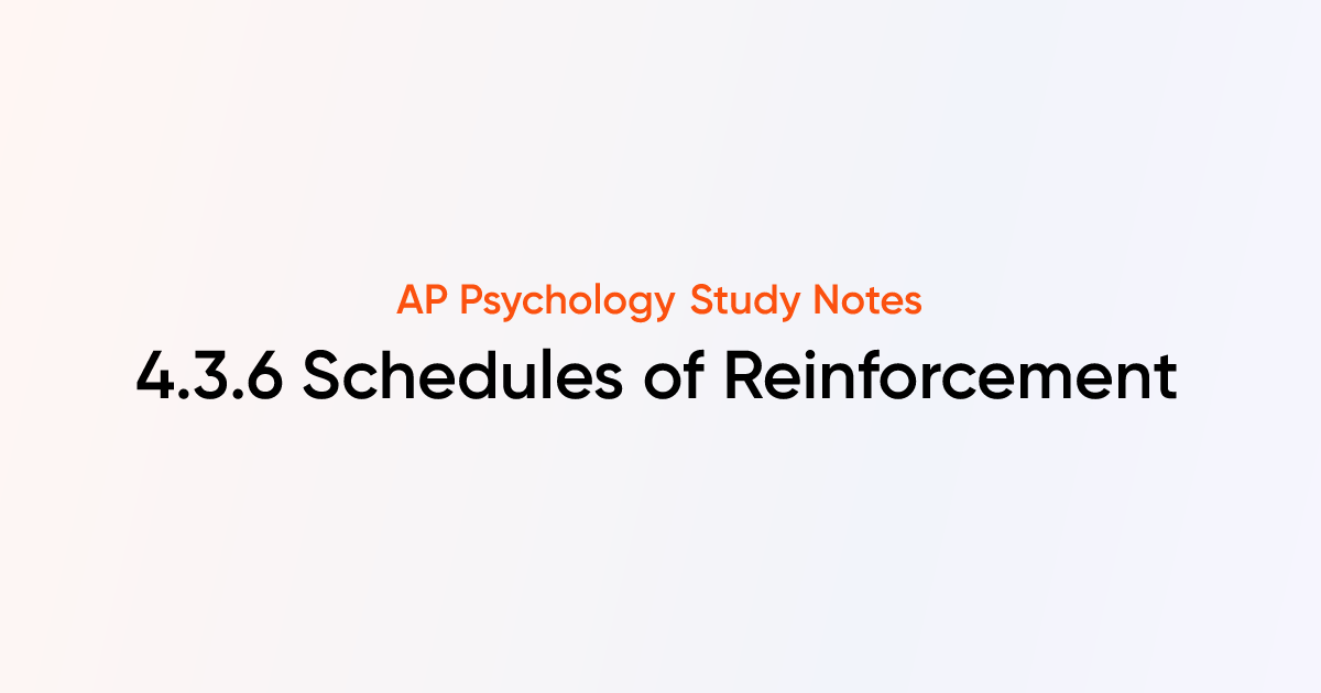 4.3.6 Schedules of Reinforcement | AP Psychology Notes | TutorChase