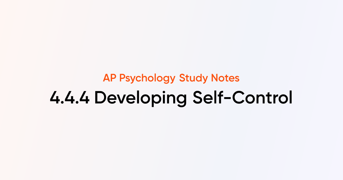 4.4.4 Developing Self-Control | AP Psychology Notes | TutorChase
