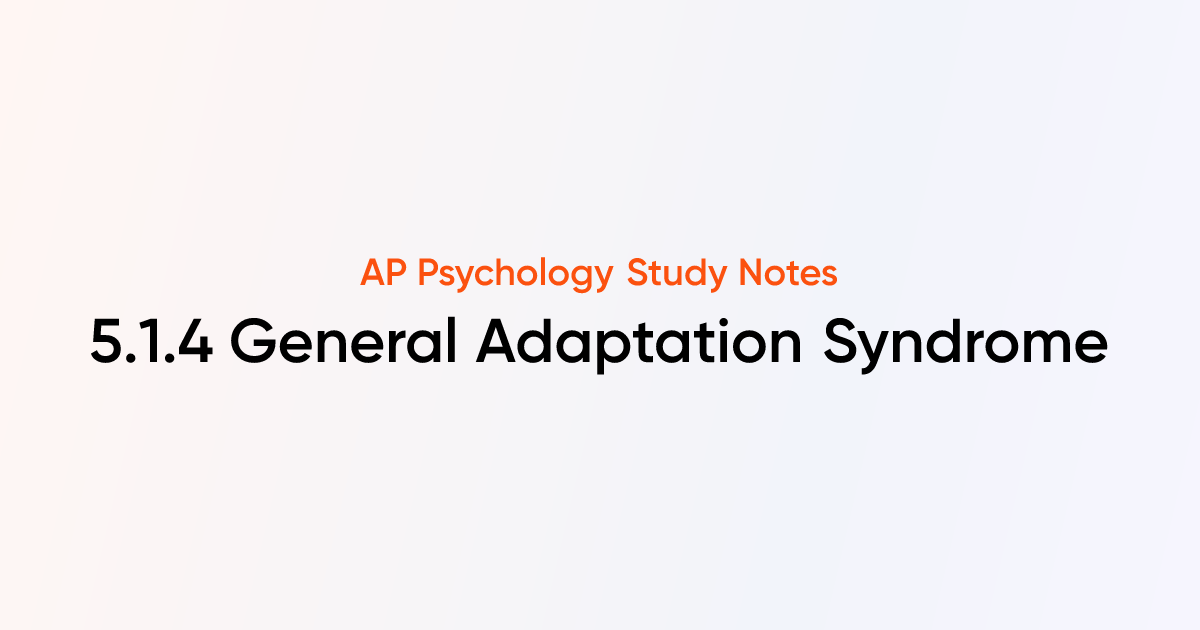 General Adaptation Syndrome (5.1.4) | AP Psychology Notes | TutorChase