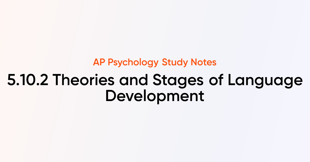 5.10.2 Theories and Stages of Language Development | AP Psychology ...