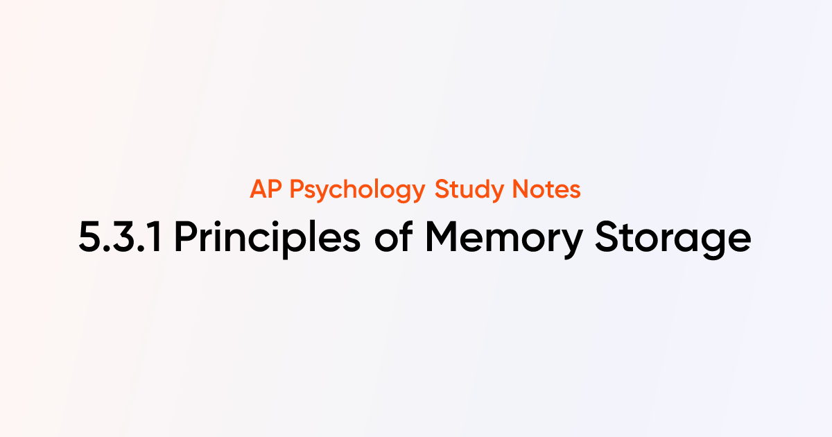 5.3.1 Principles of Memory Storage | AP Psychology Notes | TutorChase