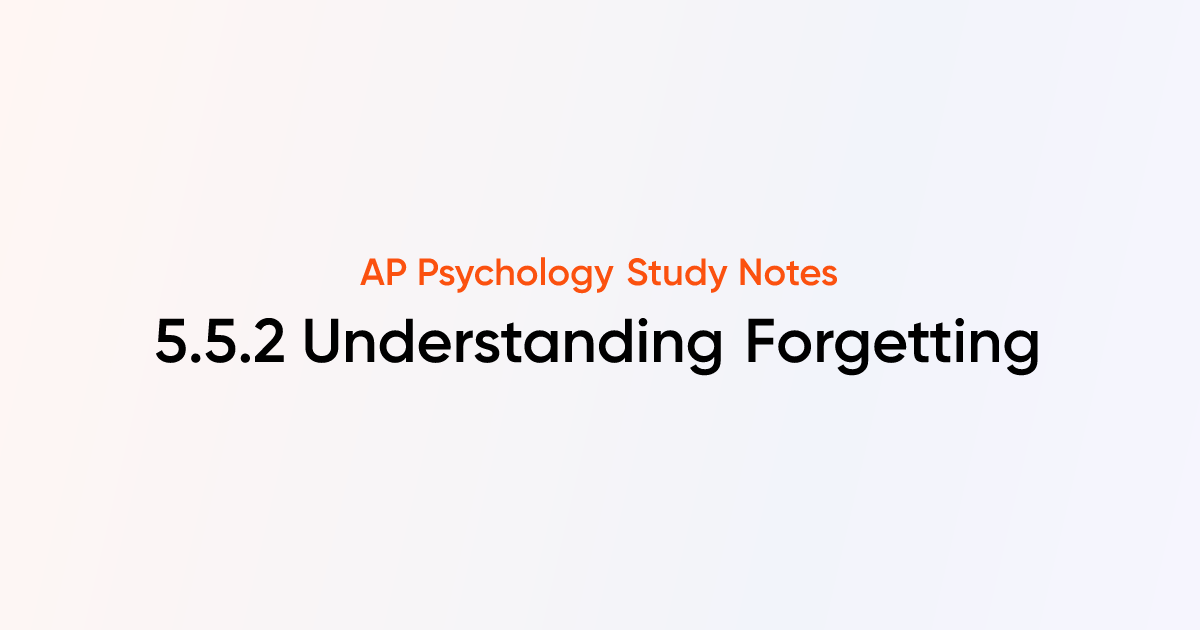 5.5.2 Understanding Forgetting | AP Psychology Notes | TutorChase