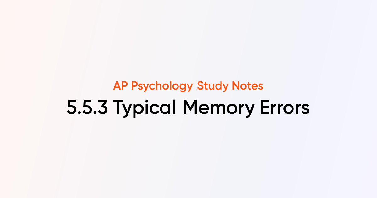 5.5.3 Typical Memory Errors | AP Psychology Notes | TutorChase