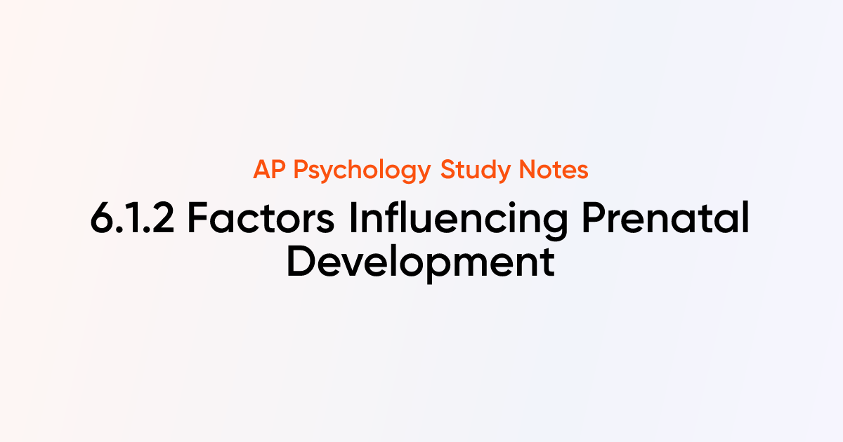 6.1.2 Factors Influencing Prenatal Development | AP Psychology Notes ...