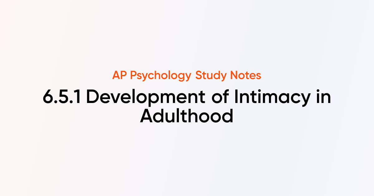 6.5.1 Development of Intimacy in Adulthood | AP Psychology Notes ...