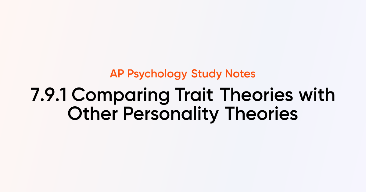 7.9.1 Comparing Trait Theories with Other Personality Theories | AP ...