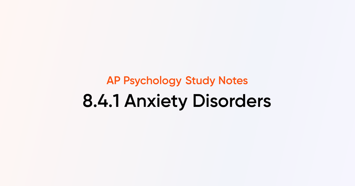 8.4.1 Anxiety Disorders | AP Psychology Notes | TutorChase