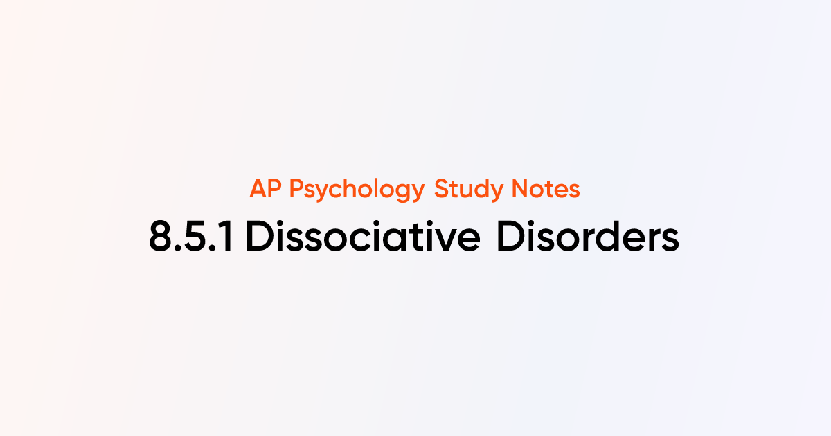 8.5.1 Dissociative Disorders | AP Psychology Notes | TutorChase