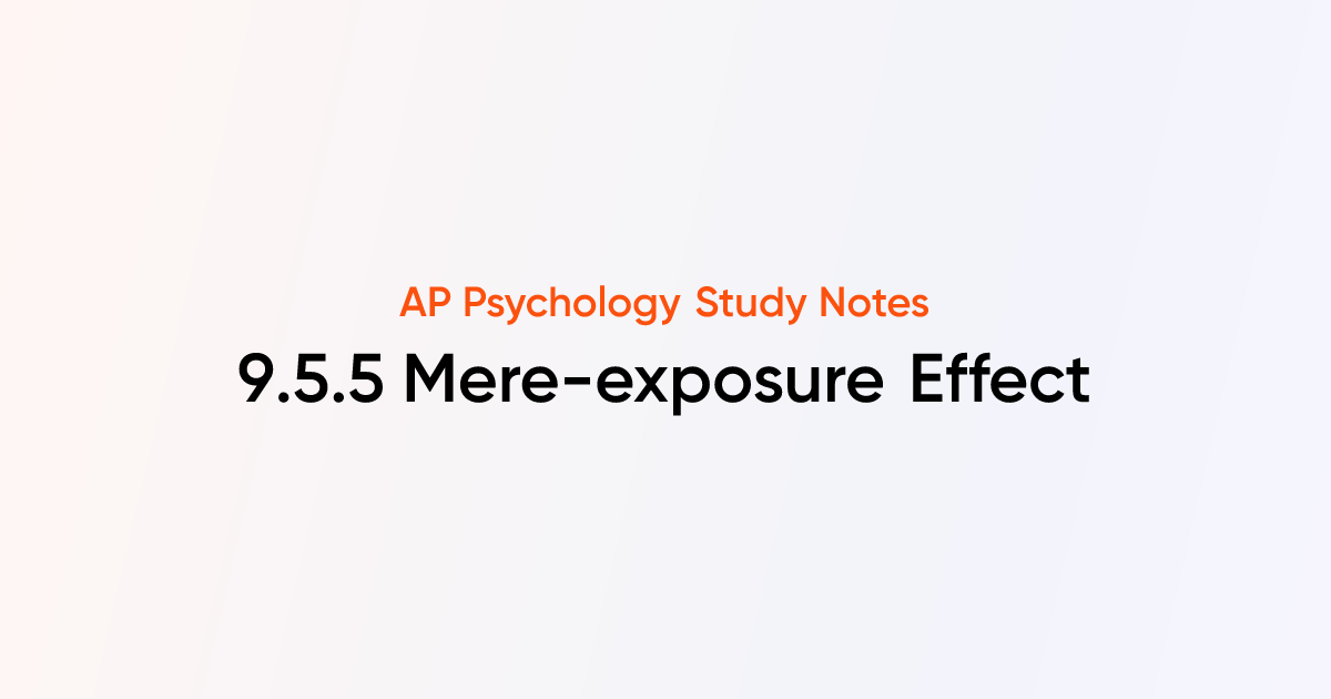 9.5.5 Mere-exposure Effect | AP Psychology Notes | TutorChase