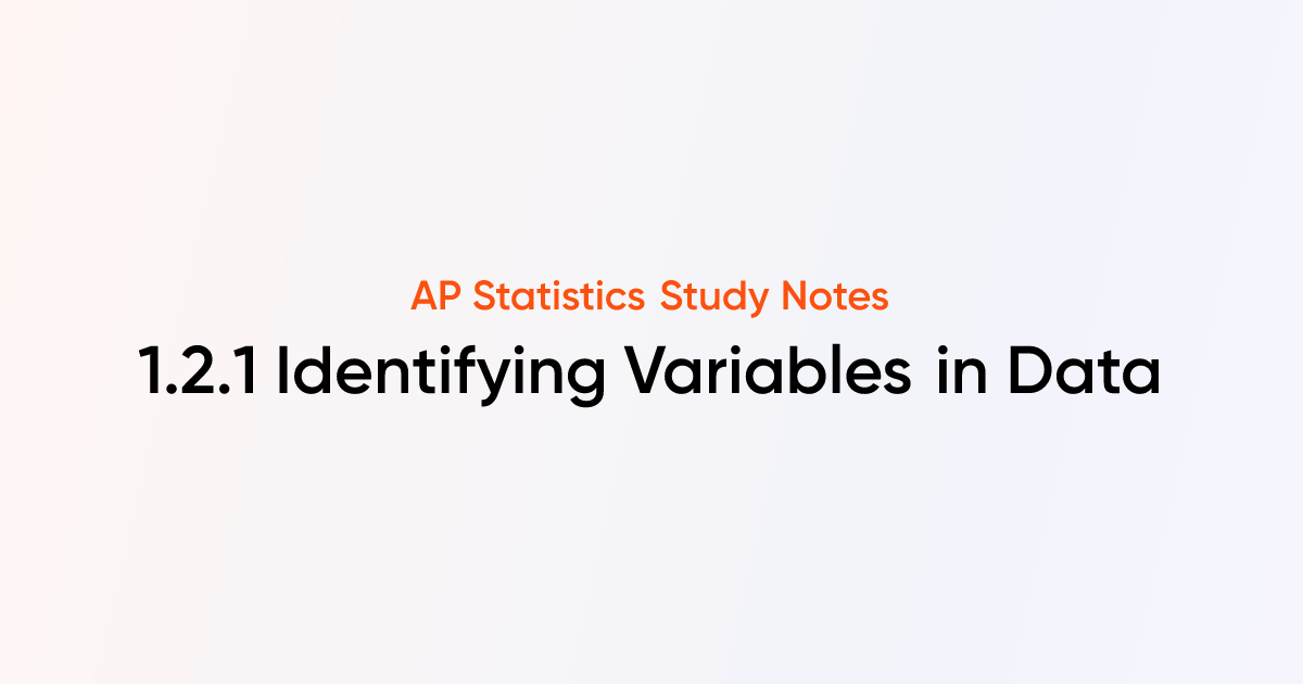 Identifying Variables in Data (1.2.1) | AP Statistics Notes | TutorChase