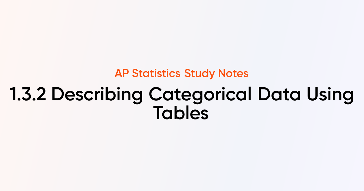 Describing Categorical Data Using Tables (1.3.2) | AP Statistics Notes ...