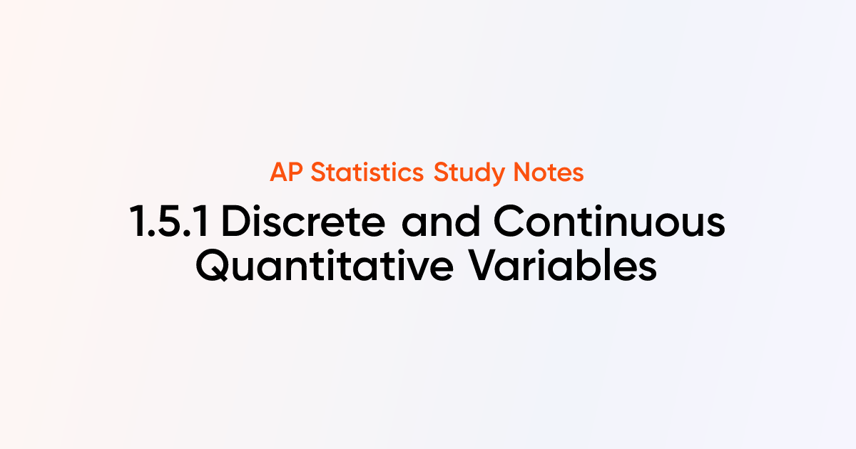 Discrete and Continuous Quantitative Variables (1.5.1) | AP Statistics ...