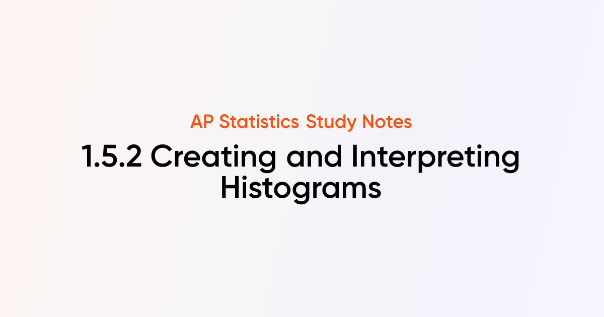 Creating and Interpreting Histograms (1.5.2) | AP Statistics Notes ...