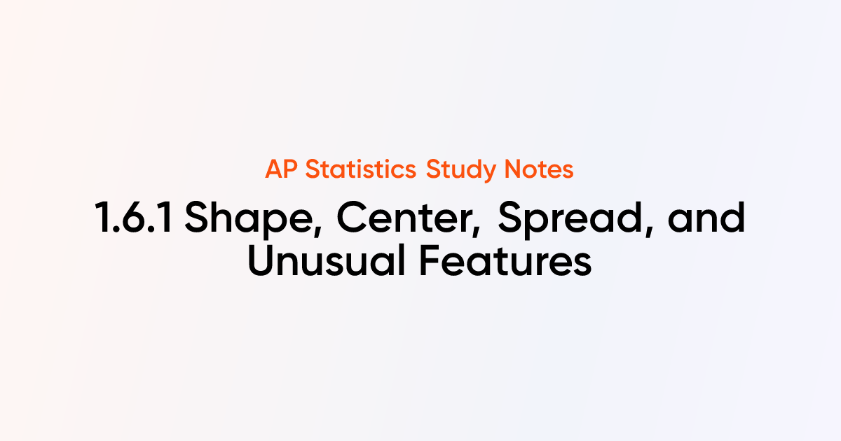 Shape, Center, Spread, and Unusual Features (1.6.1) | AP Statistics ...