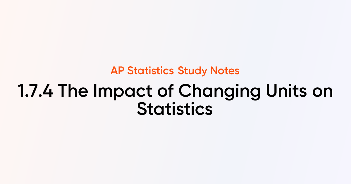The Impact of Changing Units on Statistics (1.7.4) | AP Statistics ...
