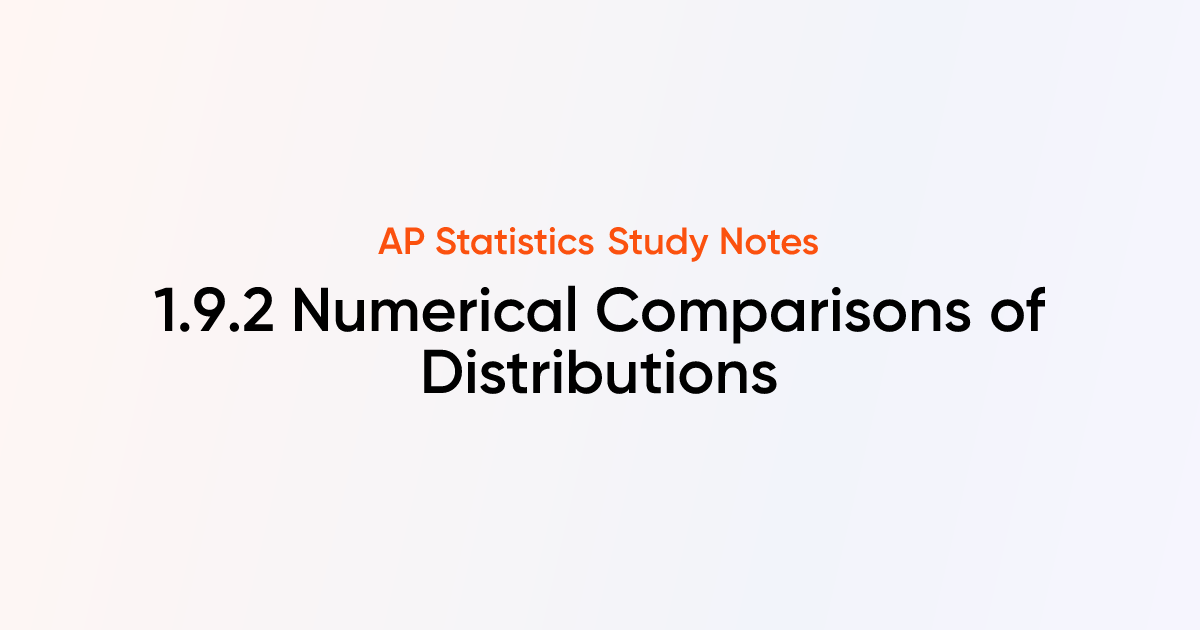 Numerical Comparisons of Distributions (1.9.2) | AP Statistics Notes ...