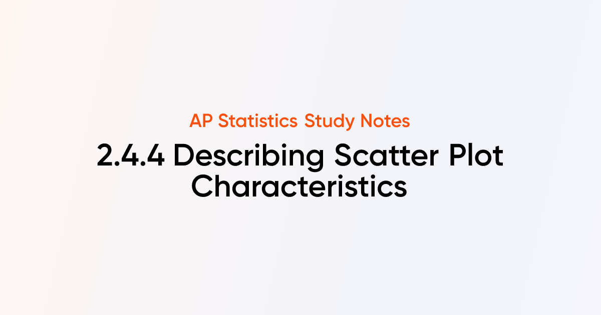 Describing Scatter Plot Characteristics (2.4.4) | AP Statistics Notes ...