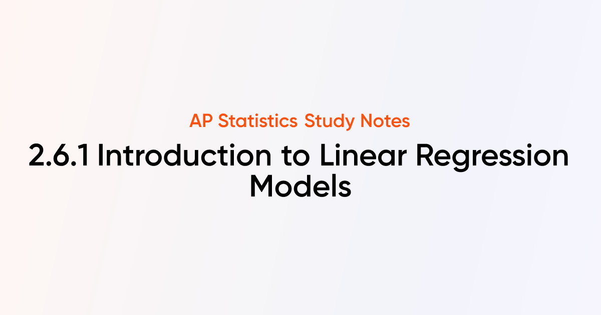 Introduction to Linear Regression Models (2.6.1) | AP Statistics Notes ...