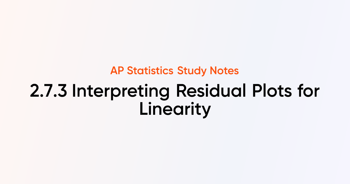 Interpreting Residual Plots for Linearity (2.7.3) | AP Statistics Notes ...