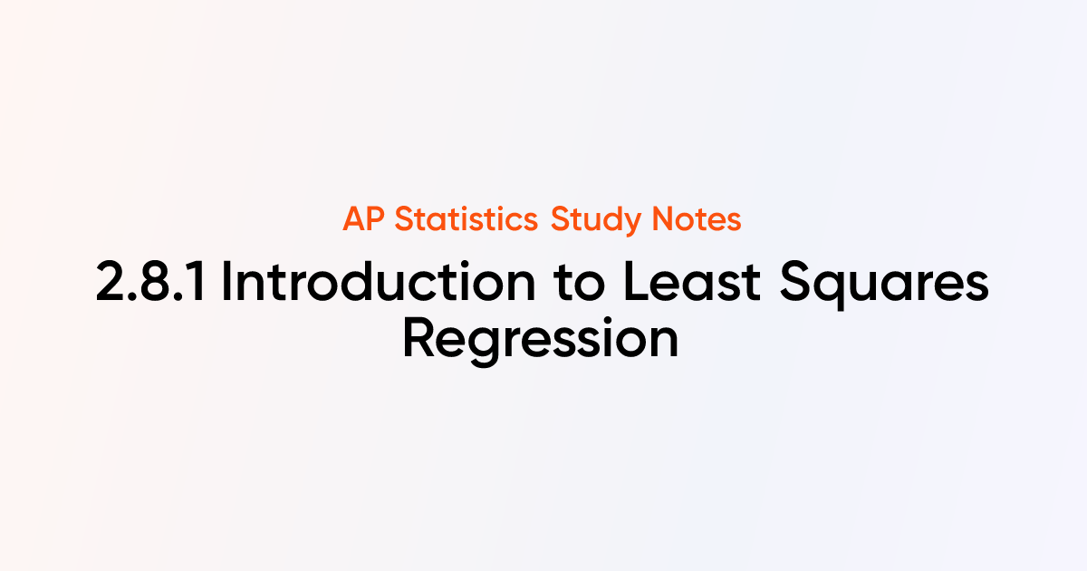 Introduction to Least Squares Regression (2.8.1) | AP Statistics Notes ...