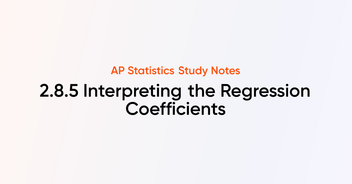 Interpreting the Regression Coefficients (2.8.5) | AP Statistics Notes ...