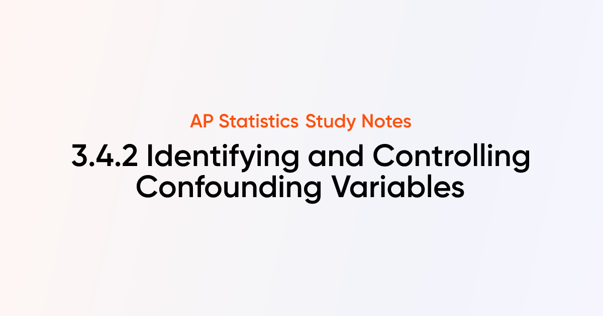 Identifying and Controlling Confounding Variables (3.4.2) | AP ...