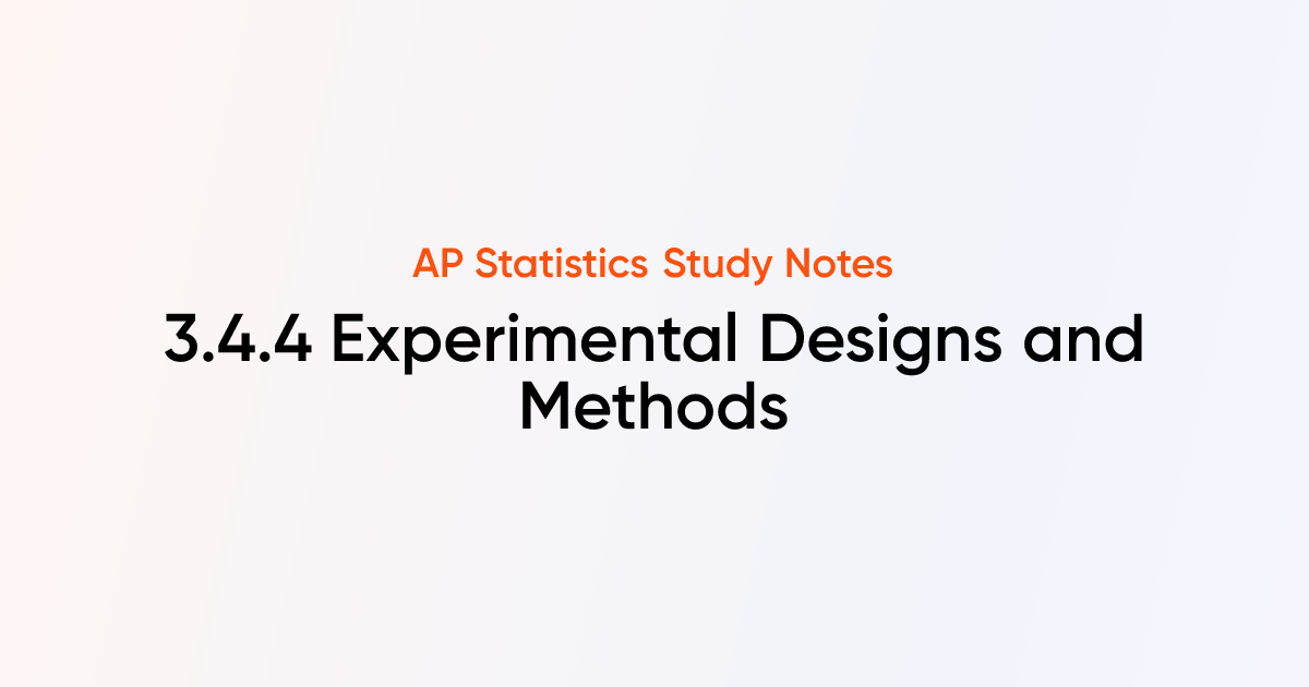 Experimental Designs and Methods (3.4.4) | AP Statistics Notes | TutorChase