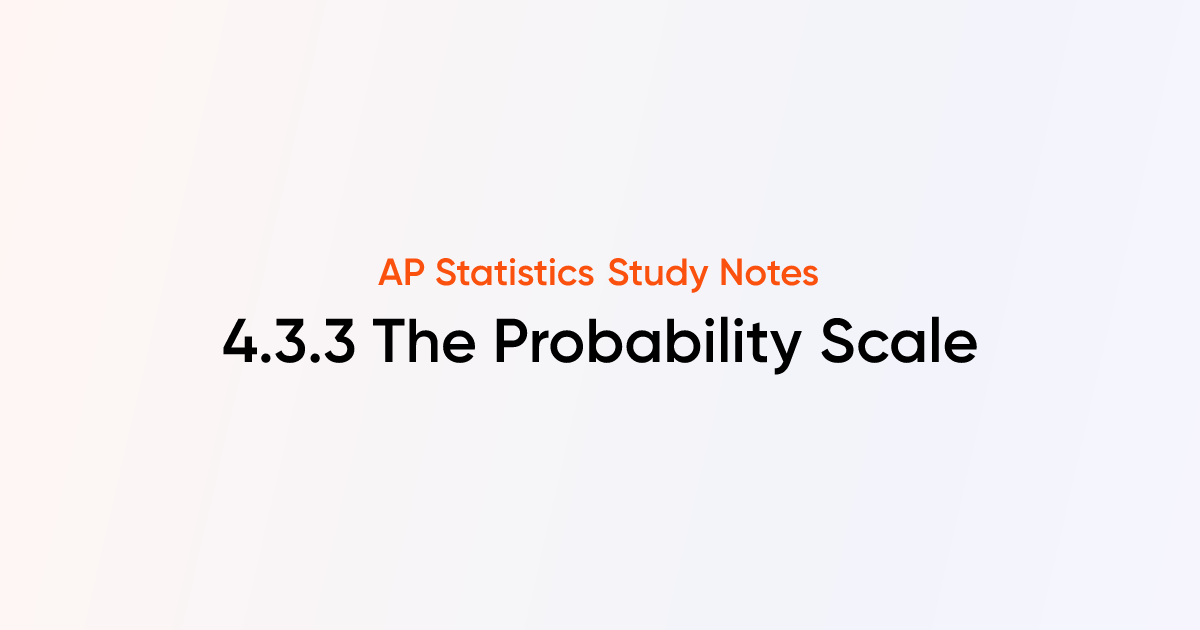 The Probability Scale (4.3.3) | AP Statistics Notes | TutorChase