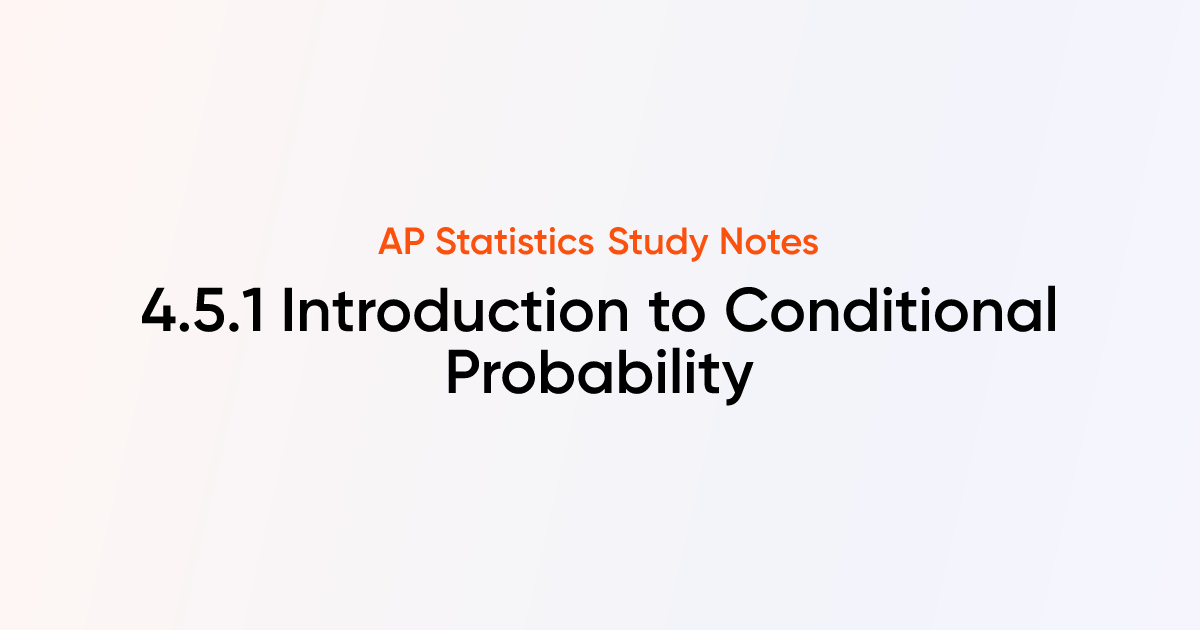 Introduction to Conditional Probability (4.5.1) | AP Statistics Notes ...