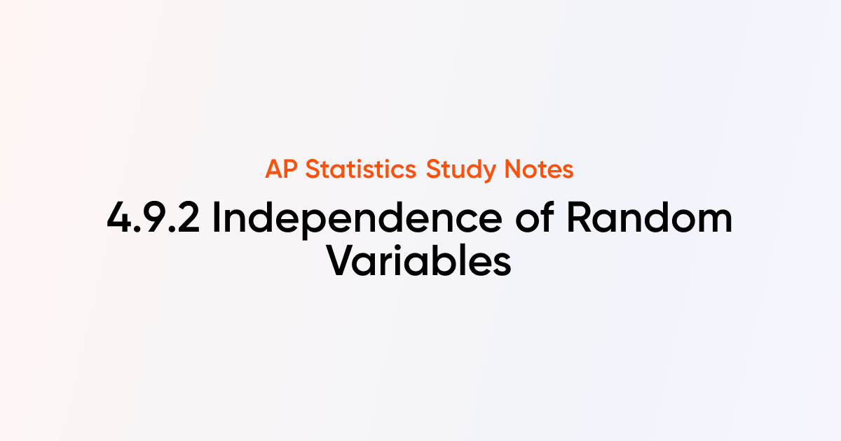 Independence of Random Variables (4.9.2) | AP Statistics Notes | TutorChase