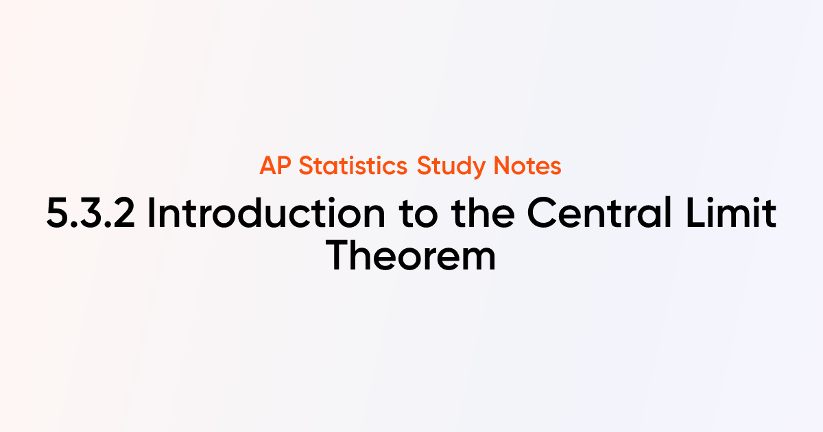 Introduction to the Central Limit Theorem (5.3.2) | AP Statistics Notes ...
