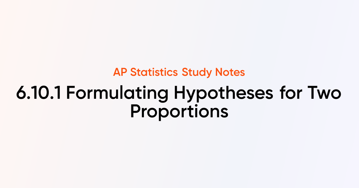 Formulating Hypotheses for Two Proportions (6.10.1) | AP Statistics ...