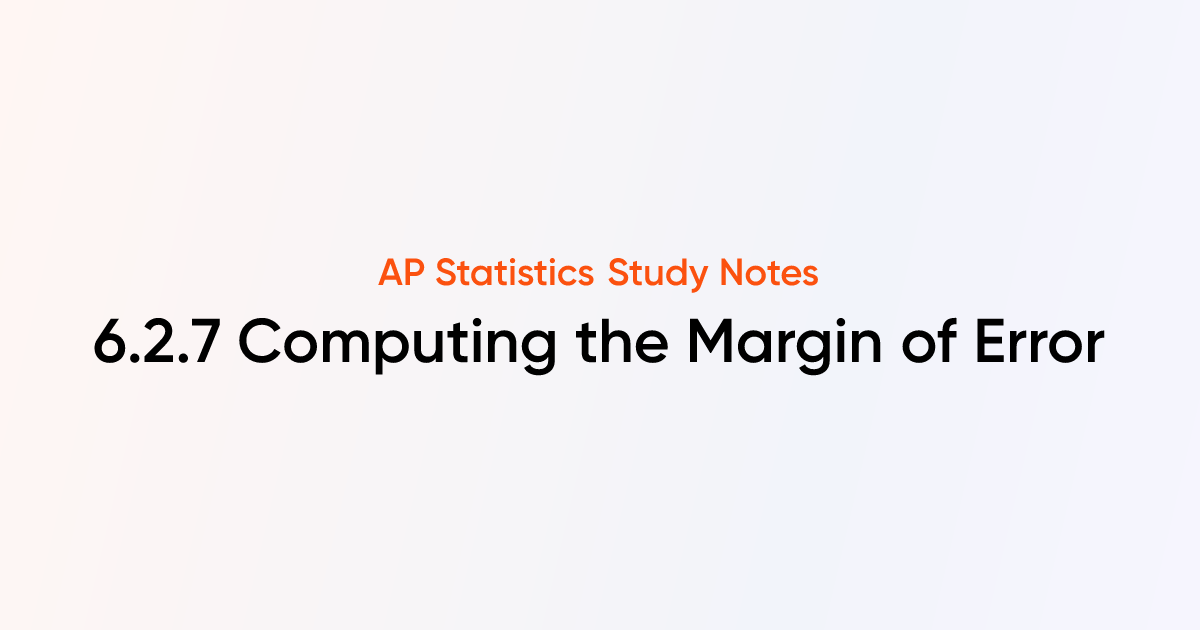 Computing the Margin of Error (6.2.7) | AP Statistics Notes | TutorChase