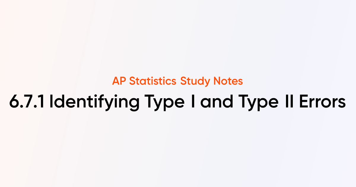 Identifying Type I and Type II Errors (6.7.1) | AP Statistics Notes ...