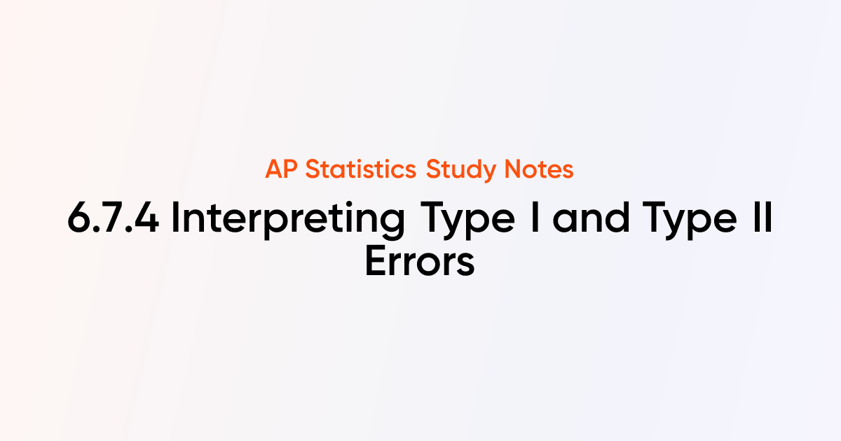 Interpreting Type I and Type II Errors (6.7.4) | AP Statistics Notes ...