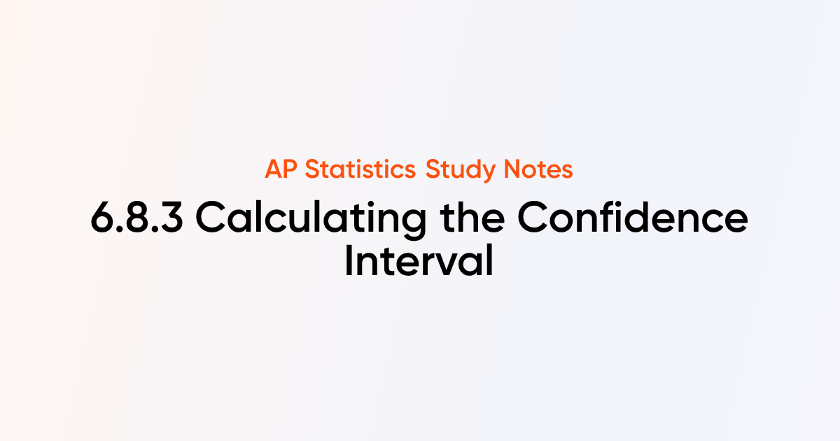 Calculating the Confidence Interval (6.8.3) | AP Statistics Notes ...