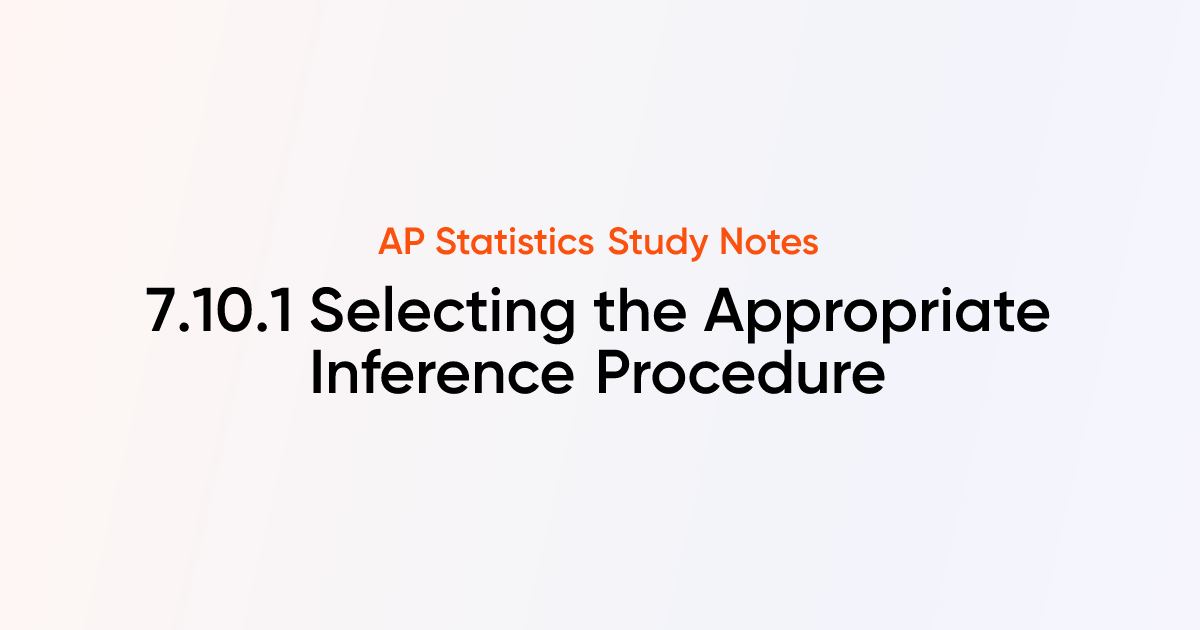 Selecting the Appropriate Inference Procedure (7.10.1) | AP Statistics ...
