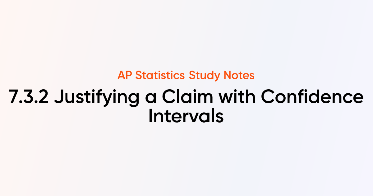 Justifying a Claim with Confidence Intervals (7.3.2) | AP Statistics ...